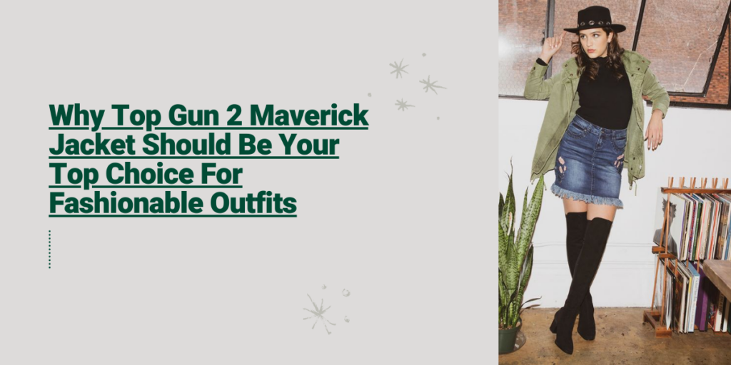 Why Top Gun 2 Maverick Jacket Should Be Your Top Choice For Fashionable ...